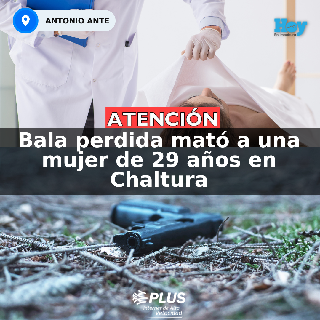 Mujer De 29 Años Murió Por Una Bala Perdida En Chaltura Hoy En Imbabura